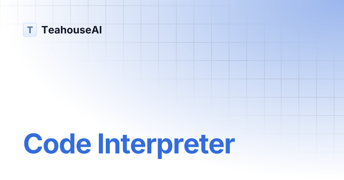 Code Interpreter | TeahouseAI