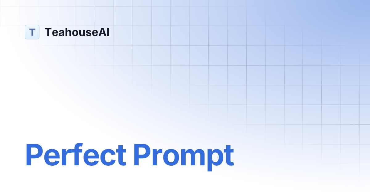 Perfect Prompt | TeahouseAI
